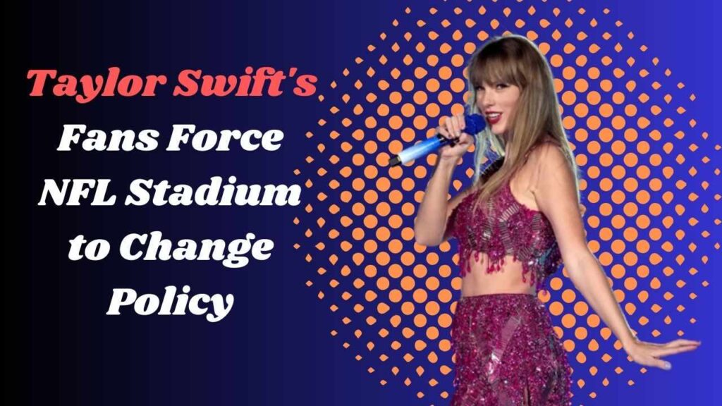 Taylor Swift's Fans Force NFL Stadium To Change Policy - NFL Wisdom Imbibe